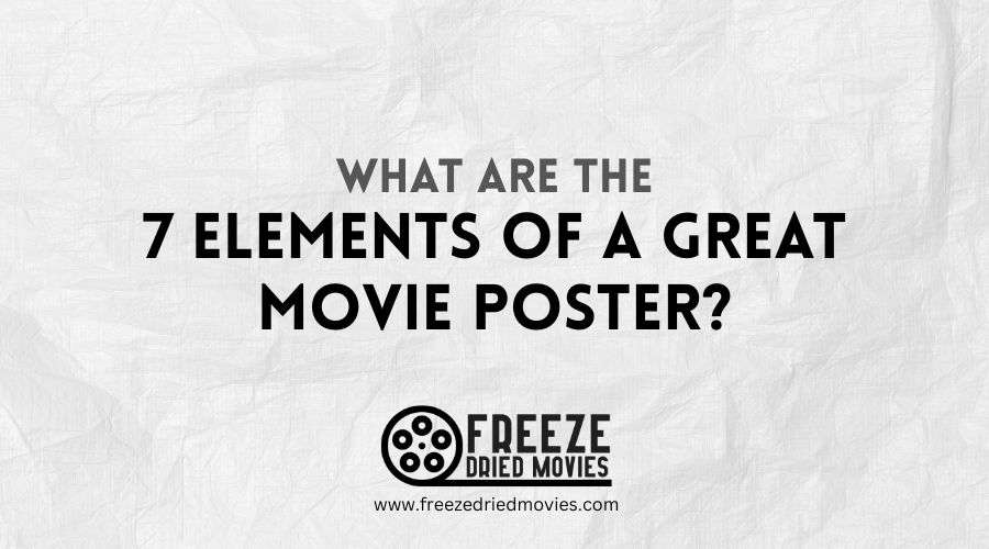 What Are the 7 Elements of a Great Movie Poster? - Freeze Dried Movies